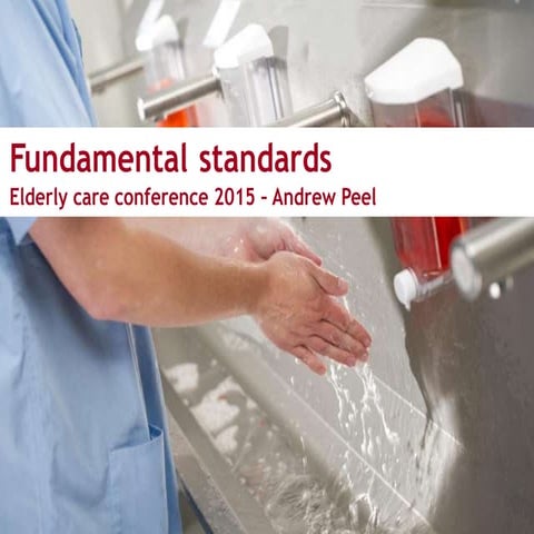 Fundamental standards - Elderly care conference 2015, Andrew Peel | PPTX