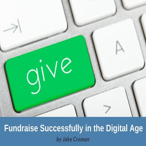 Jake Croman | Fundraise Successfully in the Digital Age | PPT