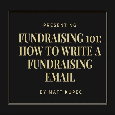Fundraising 101: How to Write a Fundraising Email by Matt Kupec | PPT