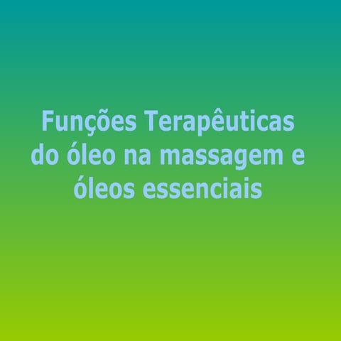 Funções Terapêuticas do Óleo na Massagem - Carolina Santos | PPT