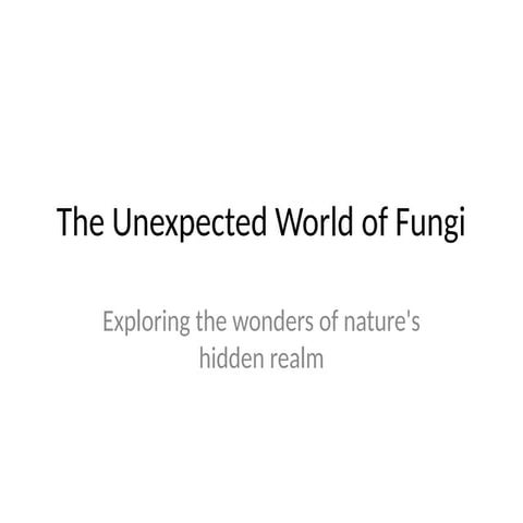 Fungi_Presentation,unexpected_world_of_fungi | PPTX