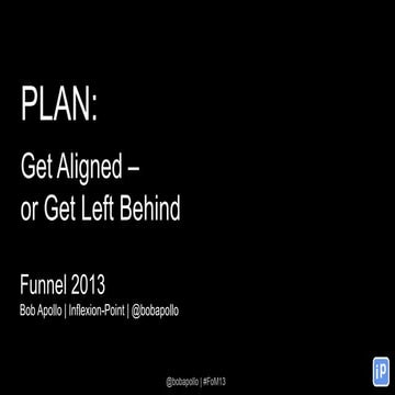 Get Aligned or Get Left Behind - Funnel 2013 | PPTX