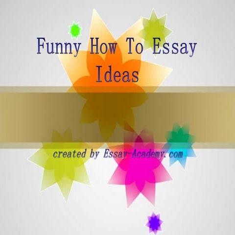 Funny how to essay ideas | PPT
