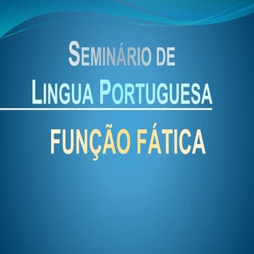 Seminário de Língua Portuguesa - Função Fática (CCR 3ão) | PPTX | Careers