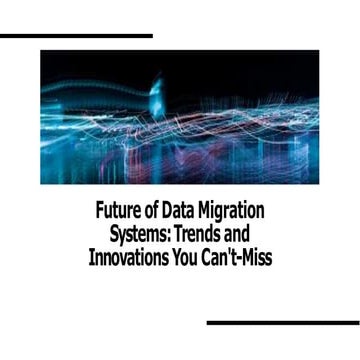 future-of-data-migration-systems-trends-and-innovations-you-cant-miss.pptx