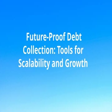 Future-Proof Debt Collection Tools for Scalability and Growth.pptx