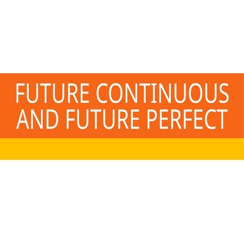 Future perfect and future continuous | PPT