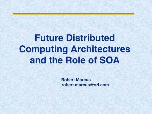 Future Distributed Computing Architectures and the Role of SOA | PPT Future Distributed Computing Architectures and the Role of SOA | PPT