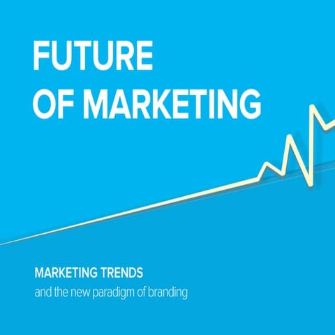 FUTURE OF MARKETING - MARKETING TRENDS - TEASER | PDF