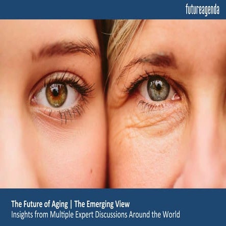 Future Agenda - Future of Aging - Emerging View - Sept 2015 | PPT