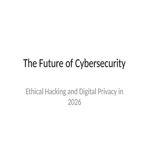 Future_of_Cybersecurity_Ethical_Hacking_2026 ashok.pptx