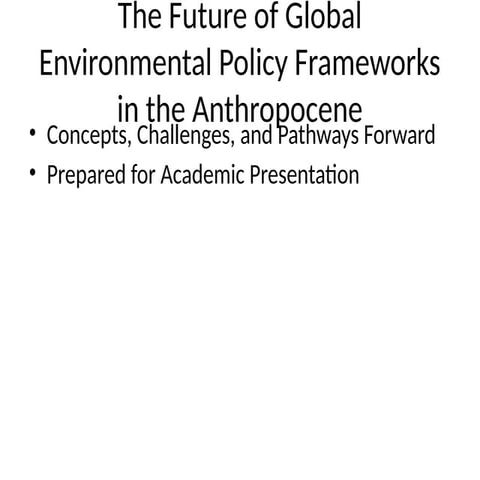 Future_of_Global_Environmental_Policy_Anthropocene_with_Figures (1).pptx