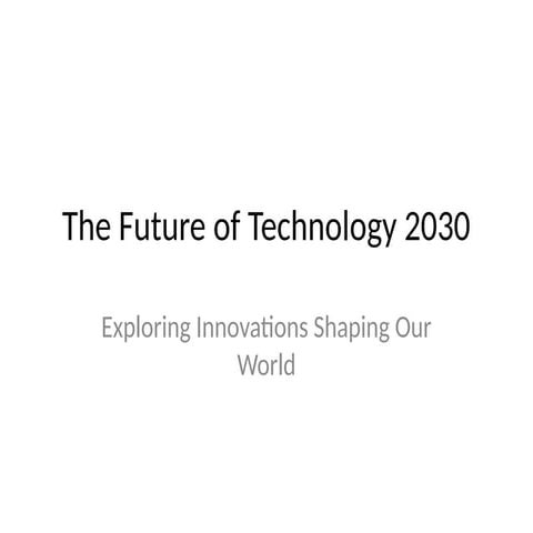 The Future of Technology and Human Innovation by the Year 2030 | PPTX