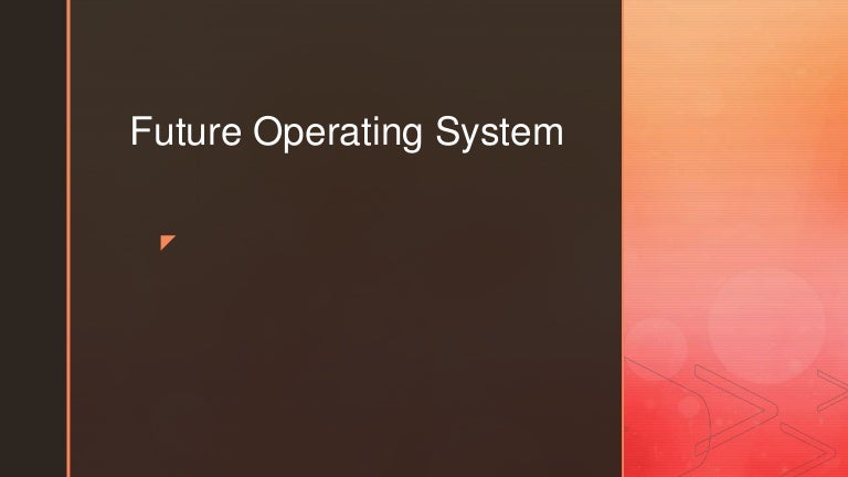 Future operating system