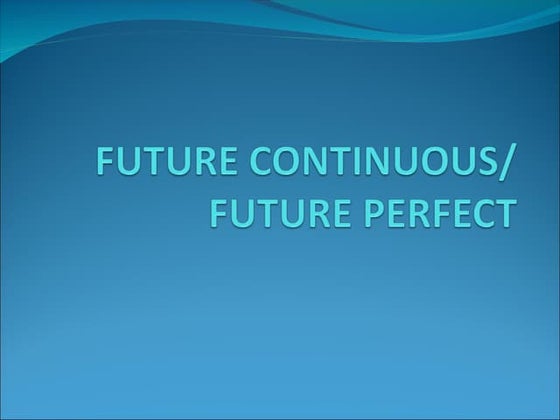 Future perfect and future continuous | PPT