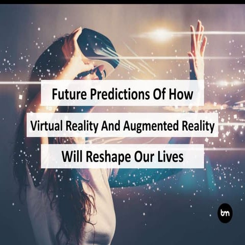 Future Predictions Of How Virtual Reality And Augmented Reality Will ...