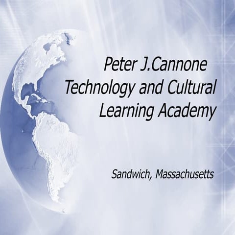 Peter J. Cannone Technology and Cultural Learning Academy | PPT