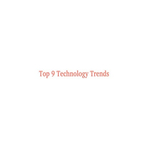 Top 9 Technology Trends | PPT