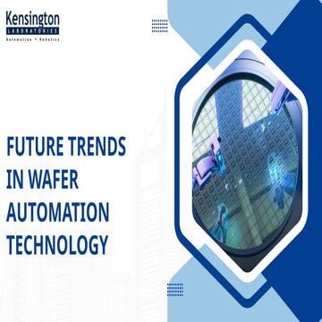 Future Trends in Wafer Automation Technology | PPT