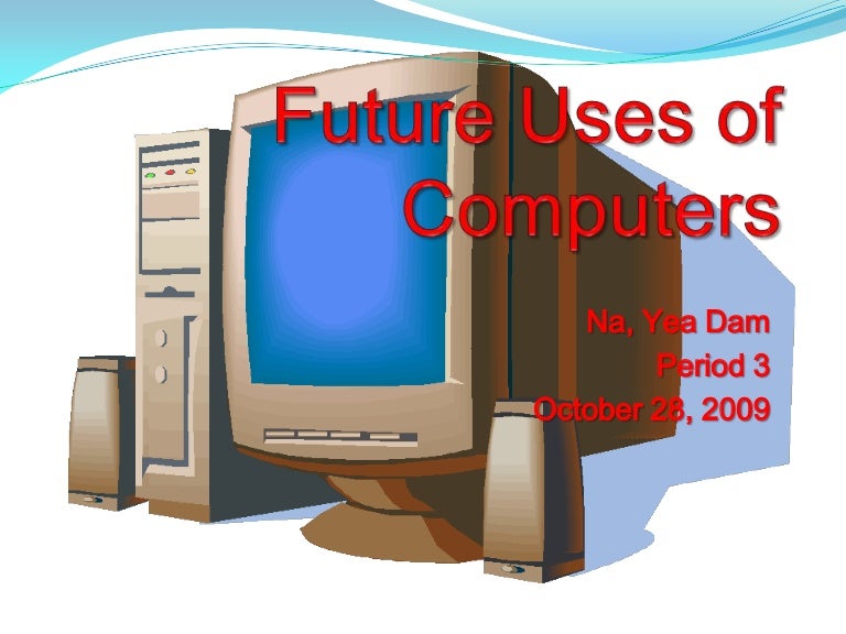 Future Uses Of Computers