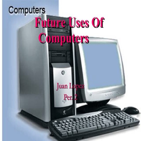 Future Uses Of Computers Pp | PPT