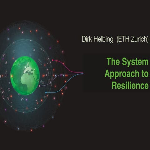 Dirk Helbing - The System Approach in Resiliency | PPT