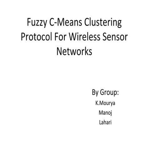 Fuzzy c means clustering protocol for wireless sensor networks | PPT