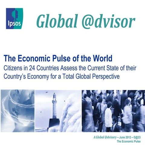 Ipsos Global @dvisor 33: The economic pulse of the world June 2012 | PDF