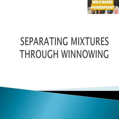 G6 Q1 WEEK 4-6 SEPARARING MIXTURES THROUGH WINNOWING.pptx