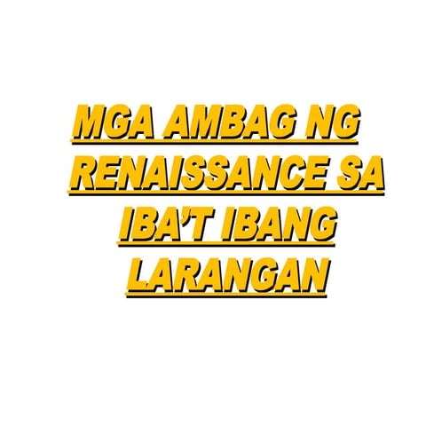 MGA AMBAG NG RENAISSANCE SA IBA-IBANG LARANGAN | PPT