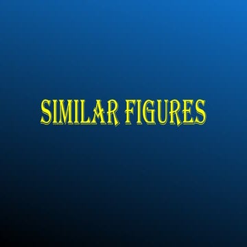 similar figures and properties- igcse maths | PPTX