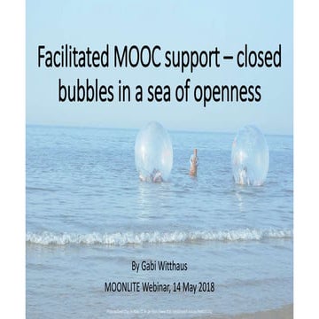 Facilitated MOOC Support - Closed Bubbles in a Sea of Openness | PPTX