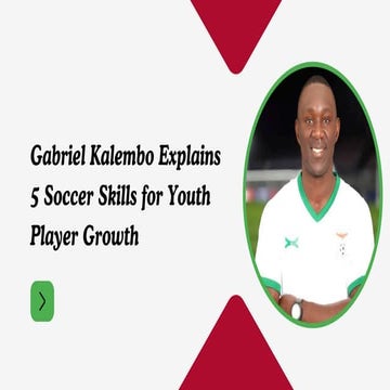 Gabriel Kalembo Explains 5 Soccer Skills for Youth Player Growth | PPT