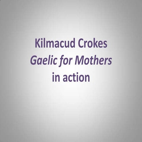 Gaelic for mothers croke park application 2013 | PPTX