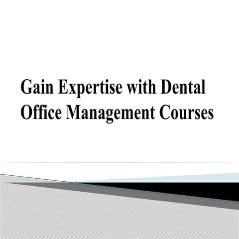 Gain Expertise with Dental Office Management Courses | PPT