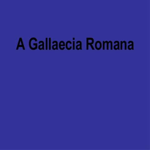 Gallaecia Romana | PPT