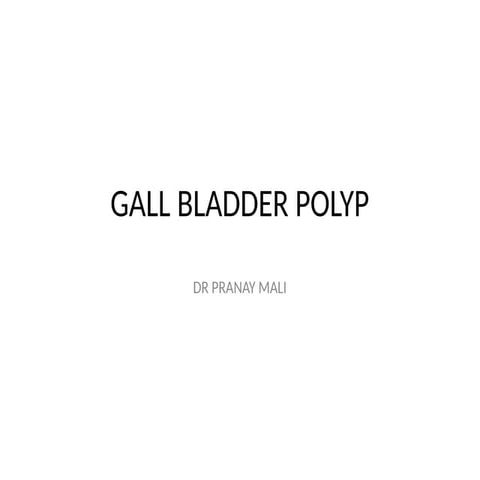 GALL BLADDER POLYP.pptx , tells you about gall bladder | PPT