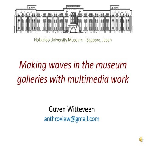 Making waves in museum galleries with multimedia --narrated slideshow | PPT
