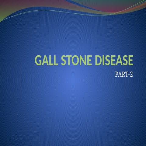 GALL STONE DISEASE-PART-2 cont.partpptx | PPTX