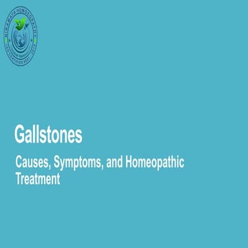 Gallstones: Causes, Symptoms, and Homeopathic Treatment" | PPTX