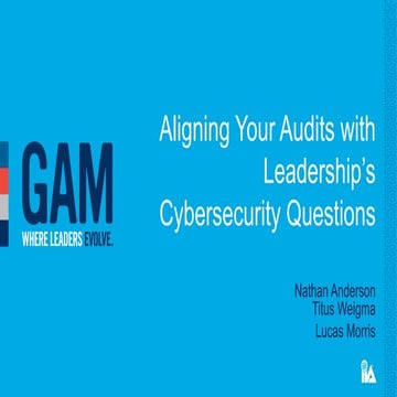 GAM 2021 - Aligning Audits with Leadership Cybersecurity Questions.pdf