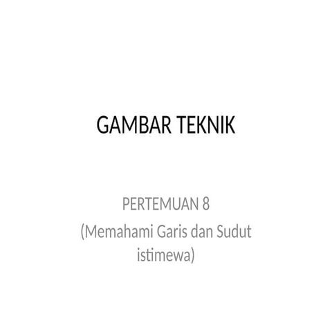 Gambar Teknik Pertemuan 8.pptx........... | PPTX