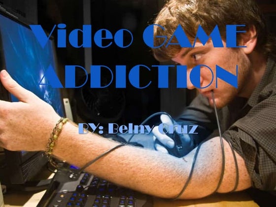 video game addiction | PPTX | Substance Abuse | Diseases and Conditions