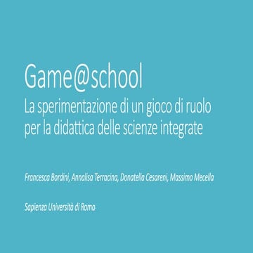 Game@school La sperimentazione di un gioco di ruolo per la didattica delle scienze integrate | PPT