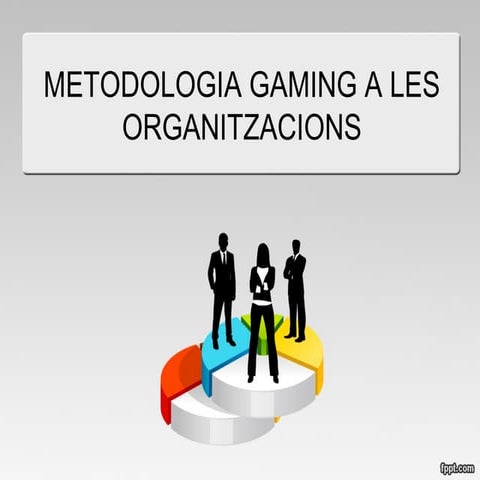 Metodologia Gaming a les Organitzacions. | PPT