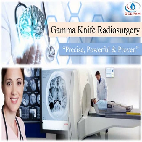 Gamma Knife Radiosurgery - Precise, Powerful & Proven | PPTX