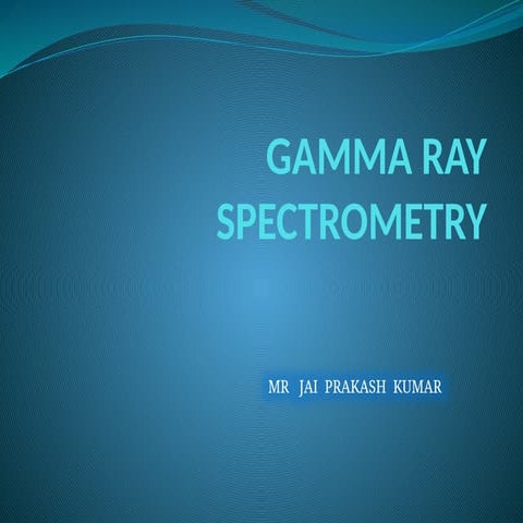 Gamma Ray Spectrometry Pptx