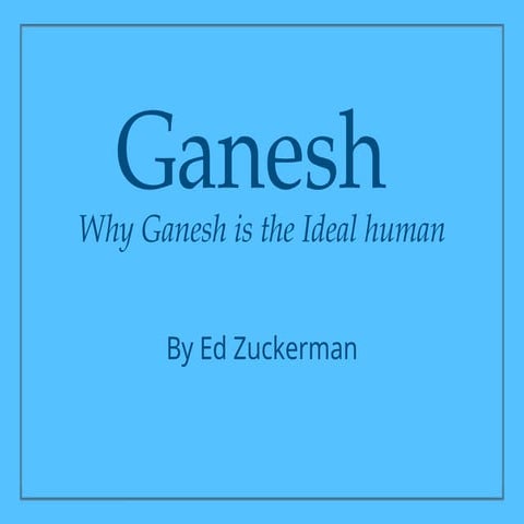 Ganesh, the elephant-headed boy embodies the ideal human traits.pptx