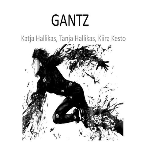 Gantz - Y0ur L1V35 h4v3 3nd3d. | PPTX