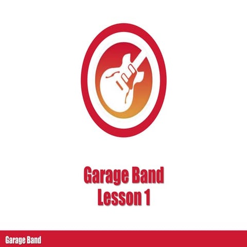 Garage band lesson 1 final | PPTX